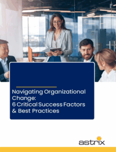 Astrix White Paper - Navigating Organizational Change: 6 Critical ...